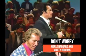 "Don't Worry"- A Classic Duet of Merle Haggard and Marty Robbins